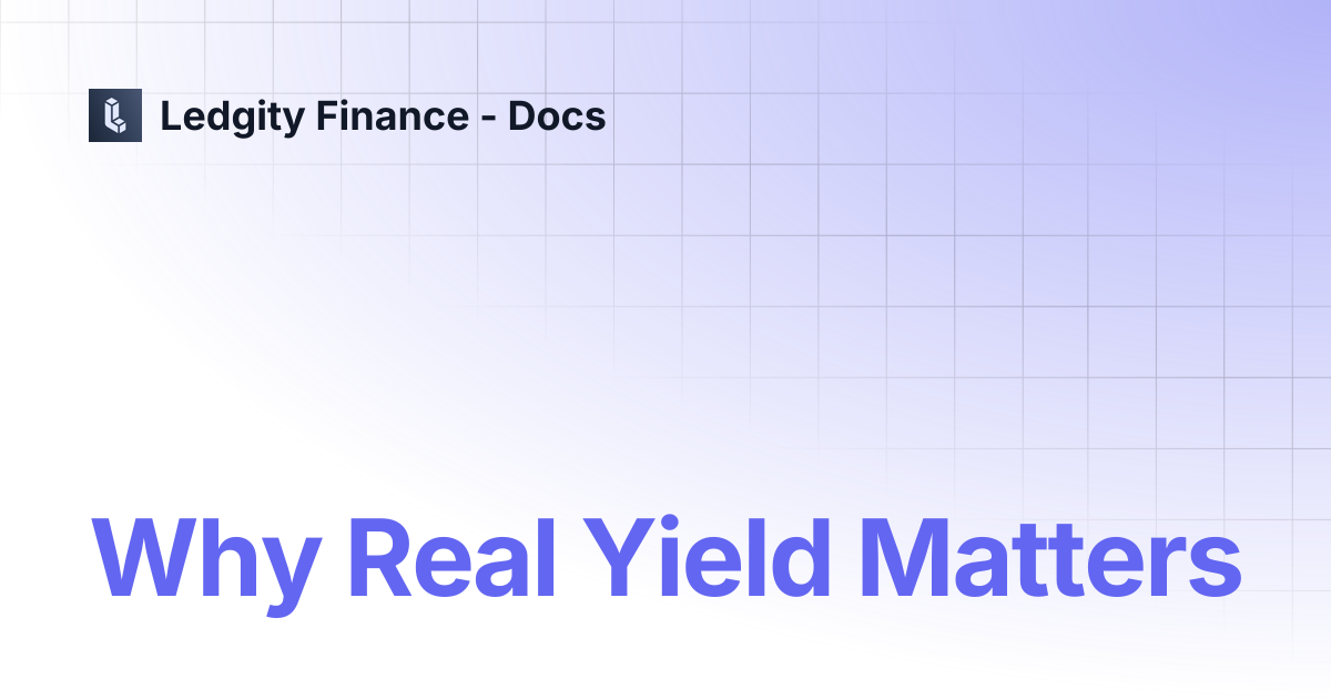 Why Real Yield Matters | Ledgity Finance - Docs